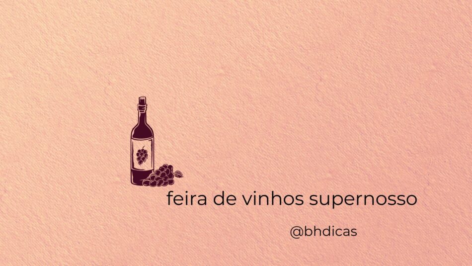 Feira De Vinhos Supernosso Bh Dicas